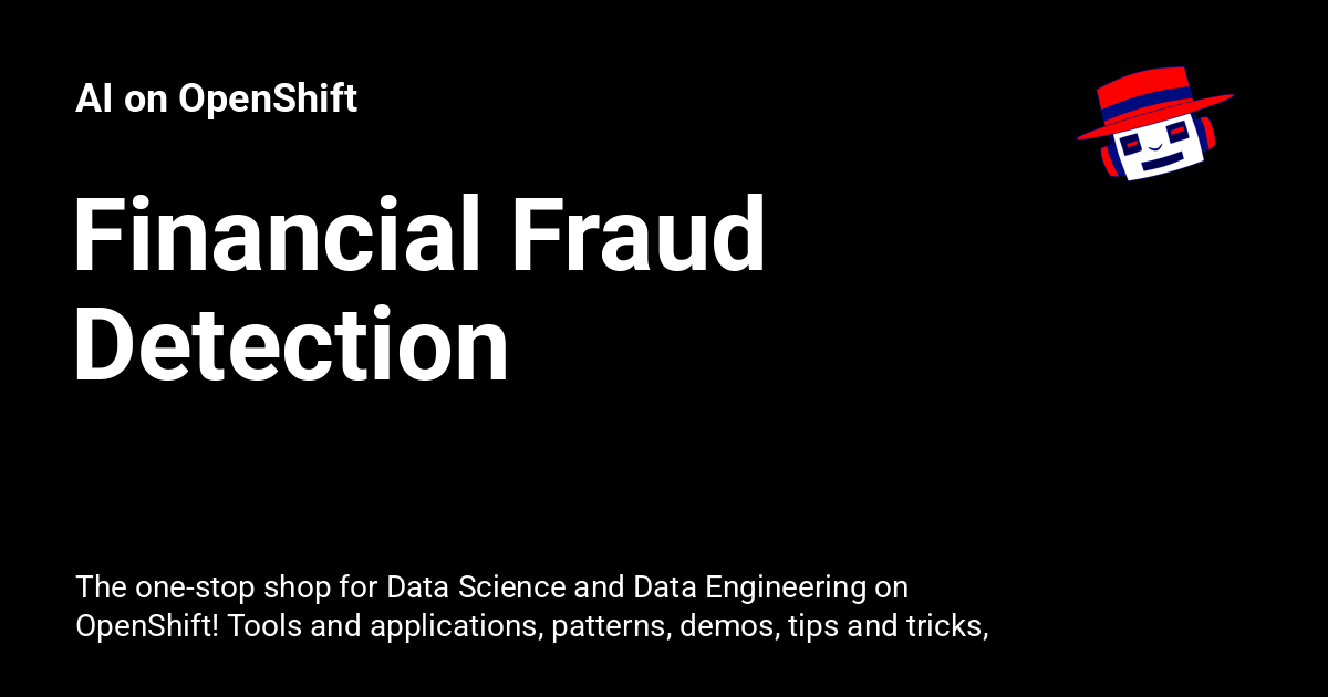Financial Fraud Detection - AI on OpenShift