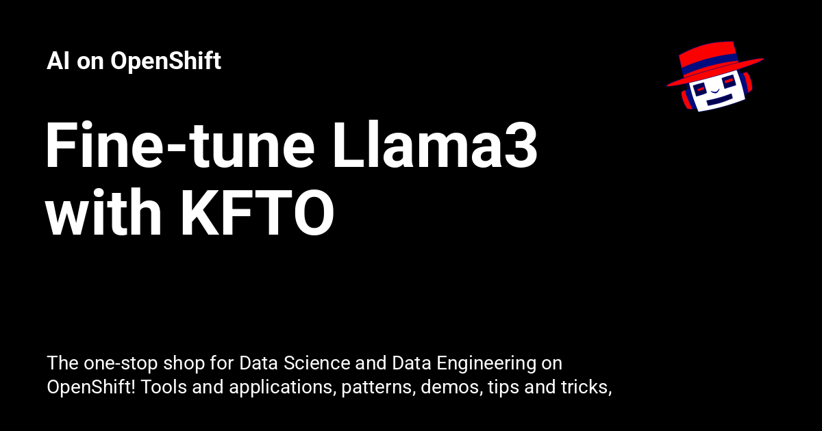 Fine-tune Llama3 with KFTO - AI on OpenShift