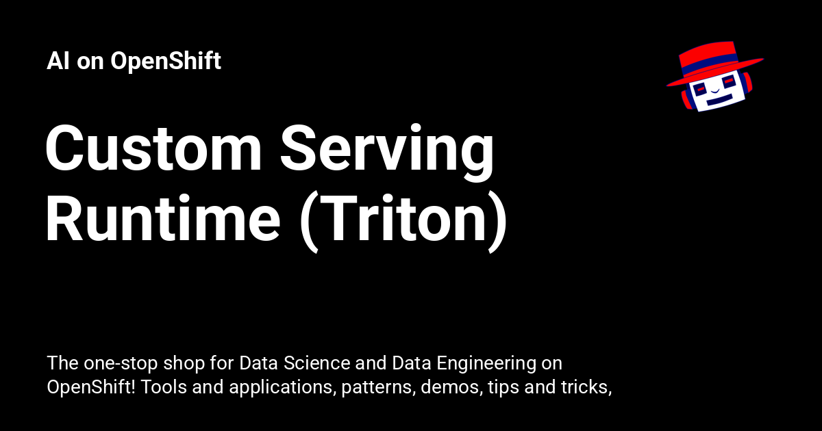 Custom Serving Runtime (Triton) - AI on OpenShift