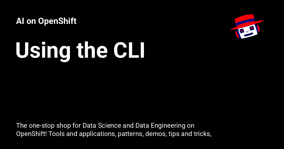 Using the CLI - AI on OpenShift