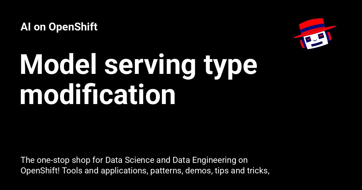 Model serving type modification - AI on OpenShift