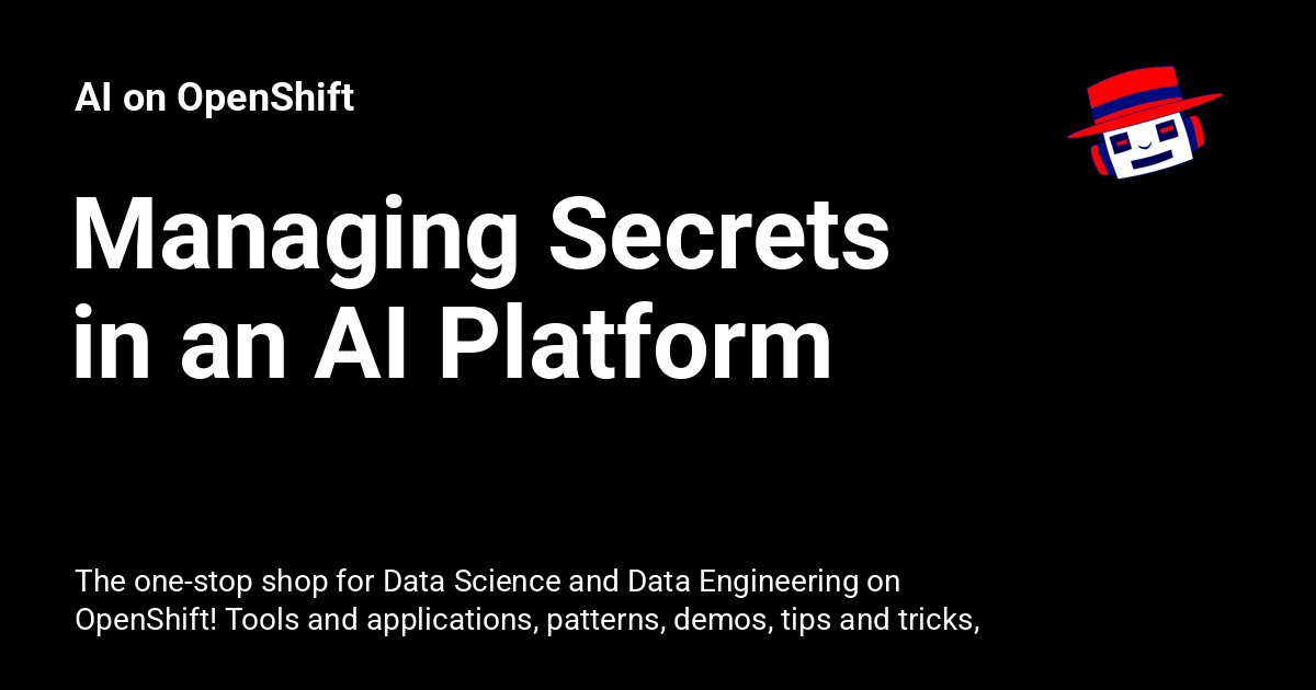 Managing Secrets in an AI Platform - AI on OpenShift