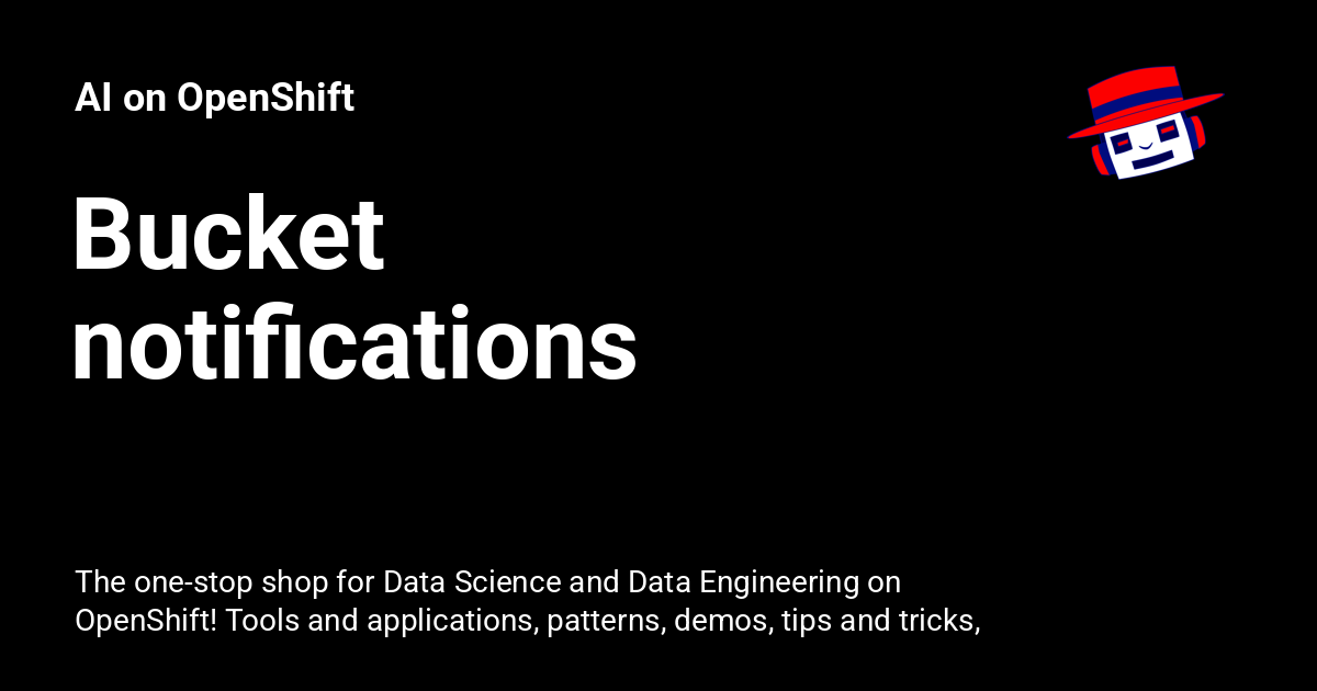 Bucket notifications - AI on OpenShift